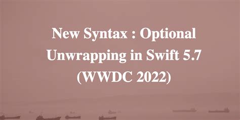 New Syntax Of Optional Unwrapping In Swift 57 Wwdc 2022 — Most Popular Interview Question 😊
