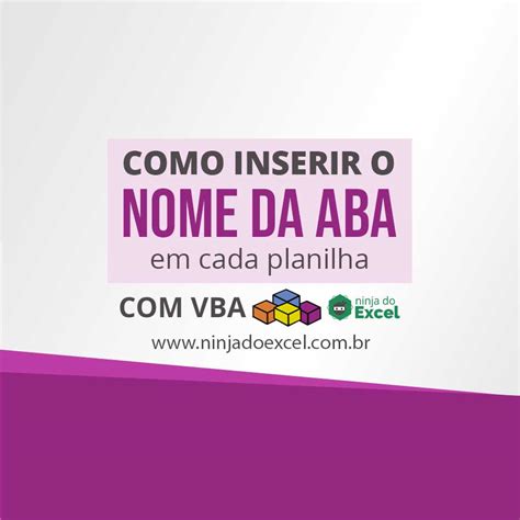 Como Inserir O Nome Da Aba Em Cada Planilha Com Vba Ninja Do Excel