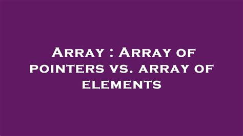 Array Array Of Pointers Vs Array Of Elements Youtube