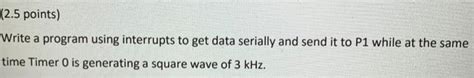 Solved 25 Points Write A Program Using Interrupts To Get