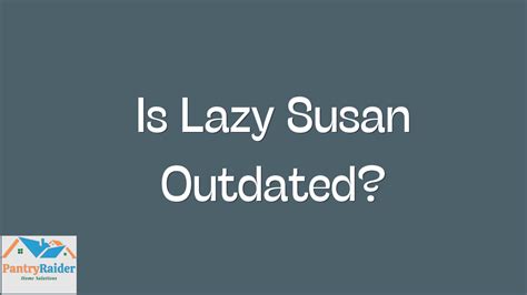 Is Lazy Susan Outdated Pantry Raider