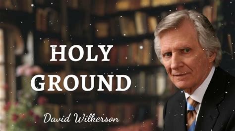 David Wilkerson Message Holy Ground Youtube