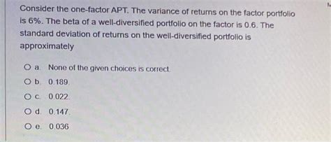 solved consider the one factor apt the variance of returns