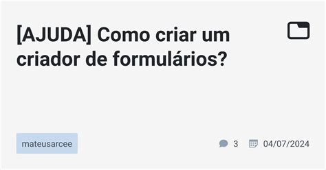 Ajuda Como Criar Um Criador De Formulários · Mateusarcee · Tabnews