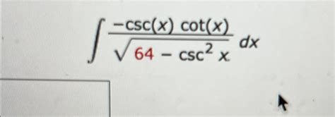 solved ∫﻿﻿ csc x cot x 64 csc2x2dx