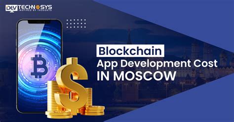 Know The Blockchain App Development Cost In Moscow 2024