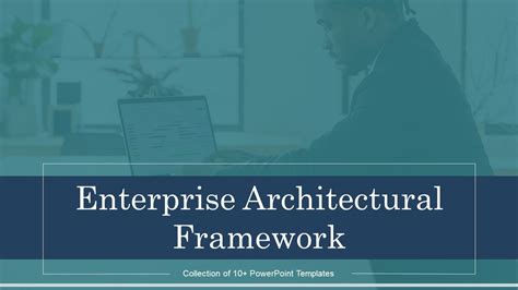 Enterprise Architectural Framework Ppt PowerPoint Presentation Complete Deck With Slides