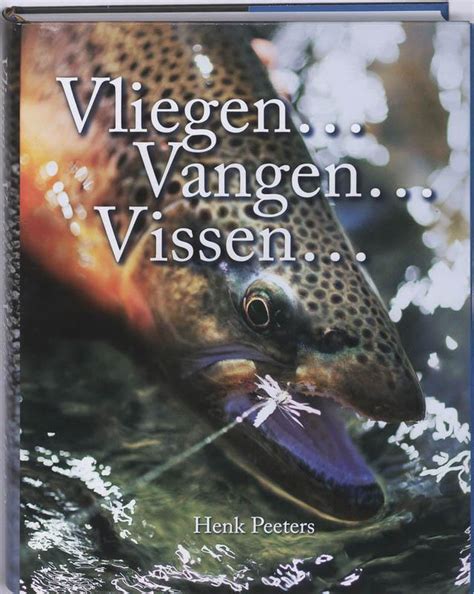 Vliegen Vangen Vissen Henk Peeters Over Vliegvissen Bol