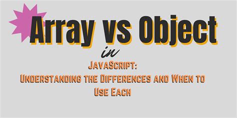Array And Object In Javascript Understanding The Differences And When To