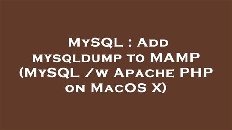 mysql add mysqldump to mamp mysql w apache php on macos x youtube