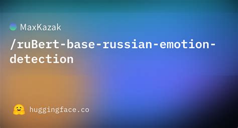 Maxkazak Rubert Base Russian Emotion Detection · Hugging Face