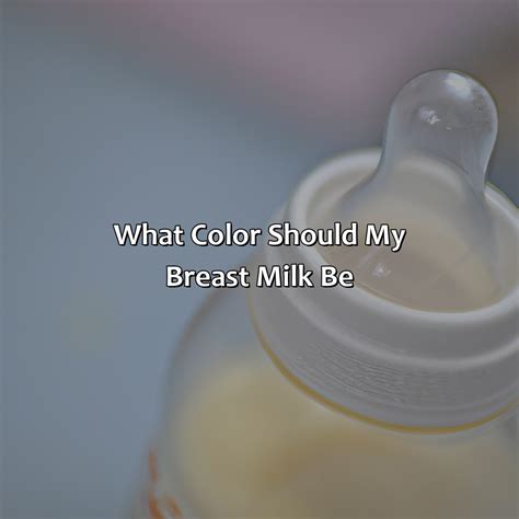 What Color Should My Breast Milk Be
