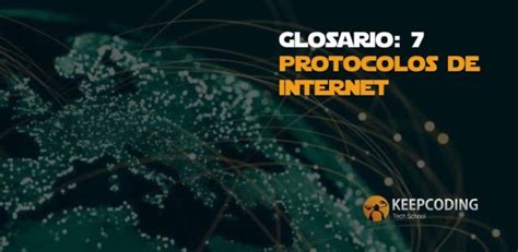 glosario 7 protocolos de internet keepcoding bootcamps