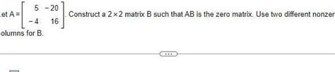 Answered Let A 5 20 16 4 Olumns For B Construct A 2x2 Matrix B Such Kunduz