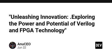 unleashing innovation exploring the power and potential of verilog