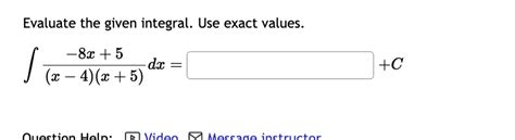 Solved Evaluate The Given Integral Use Exact Chegg