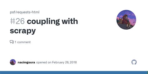 coupling with scrapy · issue 26 · psf requests html · github