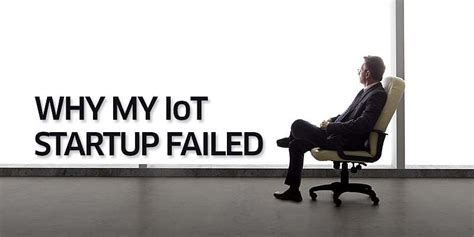 Reasons Why My IoT Startup Failed YourStory