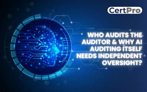 Why Ai Auditing Needs Independent Oversight Certpro