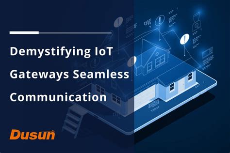 Demystifying IoT Gateways The Engine Behind Seamless Communication In IoT DusunIoT