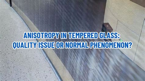 Anisotropy In Tempered Glass Quality Issue Or Normal Phenomenon