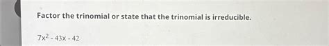 Solved Factor The Trinomial Or State That The Trinomial Is