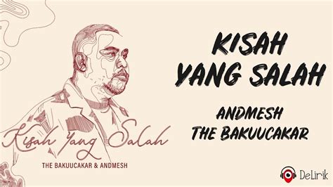 Kisah Yang Salah - The Bakuucakar, Andmesh (Lirik Lagu) - YouTube