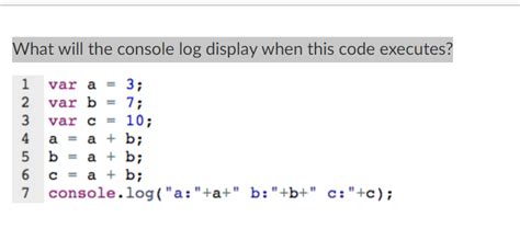 Solved What Will The Console Log Display When This Code Chegg