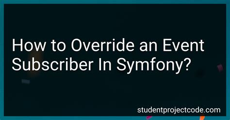 How To Override An Event Subscriber In Symfony In 2025
