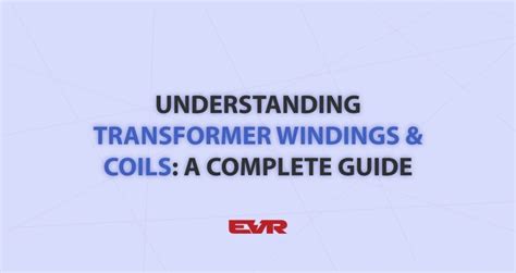 Understanding Transformer Windings Coils A Complete Guide
