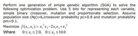 Solved Perform One Generation Of Simple Genetic Algorithm