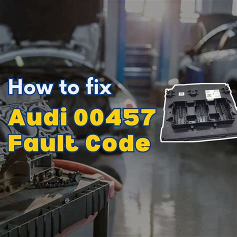 Audi 00457 Fault Code Causes Diagnosis And Solutions Autoexplain