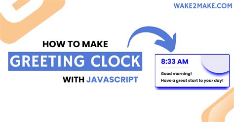 How To Make A Javascript Clock With A Beautiful Greeting Messagesource