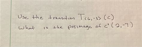 solved use the transition t 6 −3 c what is the preimage