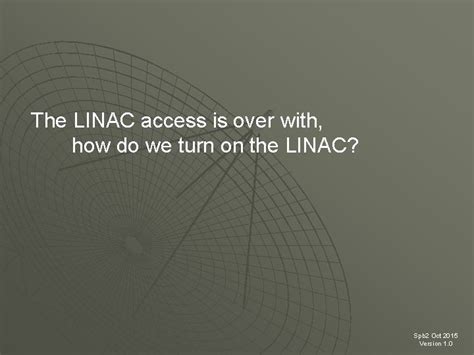 The Linac Access Is Over With How Do