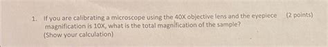 Solved 1 If You Are Calibrating A Microscope Using The 40x