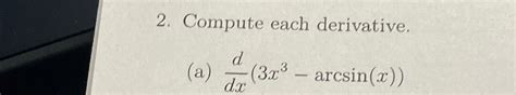 Solved Compute Each Derivativea Ddx3x3 Arcsinx