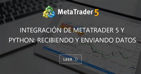 Integración De Metatrader 5 Y Python Recibiendo Y Enviando Datos Artículos Sobre Mql5