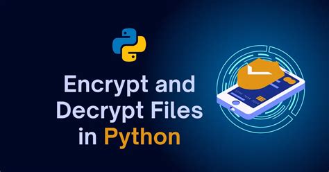 How To Encrypt And Decrypt Files In Python