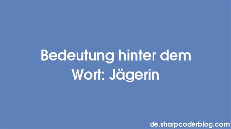 bedeutung hinter dem wort jägerin sharp coder blog
