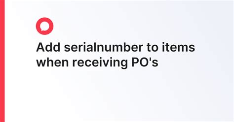 Add Serialnumber To Items When Receiving Pos