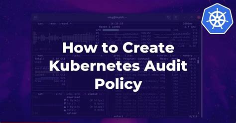 How To Create Kubernetes Audit Policy How To Create Kubernetes Audit Policy