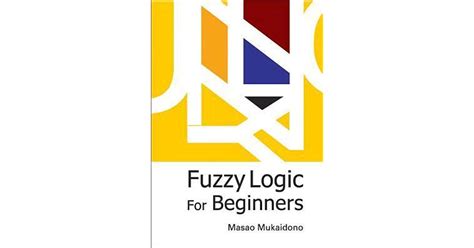 Fuzzy Logic For Beginners By Masao Mukaidono