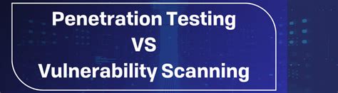 What Is The Main Difference Between Vulnerability Scanning And Penetration Testing