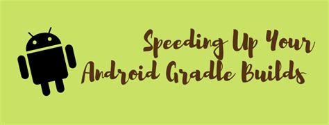 Increase Your Gradle Build Speed