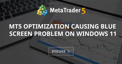 Mt5 Optimization Causing Blue Screen Problem On Windows 11 Mt5 General Mql5 Programming Forum