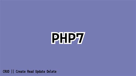 Php 7 Crud Create Read Update Delete Youtube