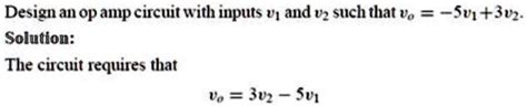 Design An Op Amp Circuit With Inputs V1 And V2 Such That Vo 5v1 3v2 Solution The Circuit