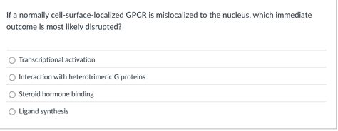 Solved If A Normally Cell Surface Localized Gpcr Is