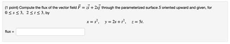 solved 1 point compute the flux of the vector field Ě zi